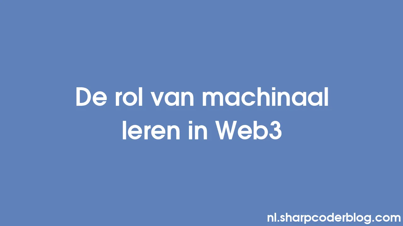 De rol van machinaal leren in Web3 | Sharp Coder Blog