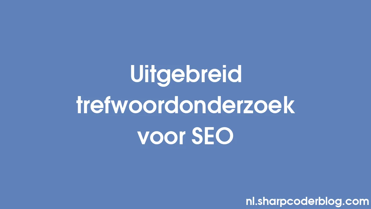 Uitgebreid Trefwoordonderzoek Voor Seo Sharp Coder Blog 8934