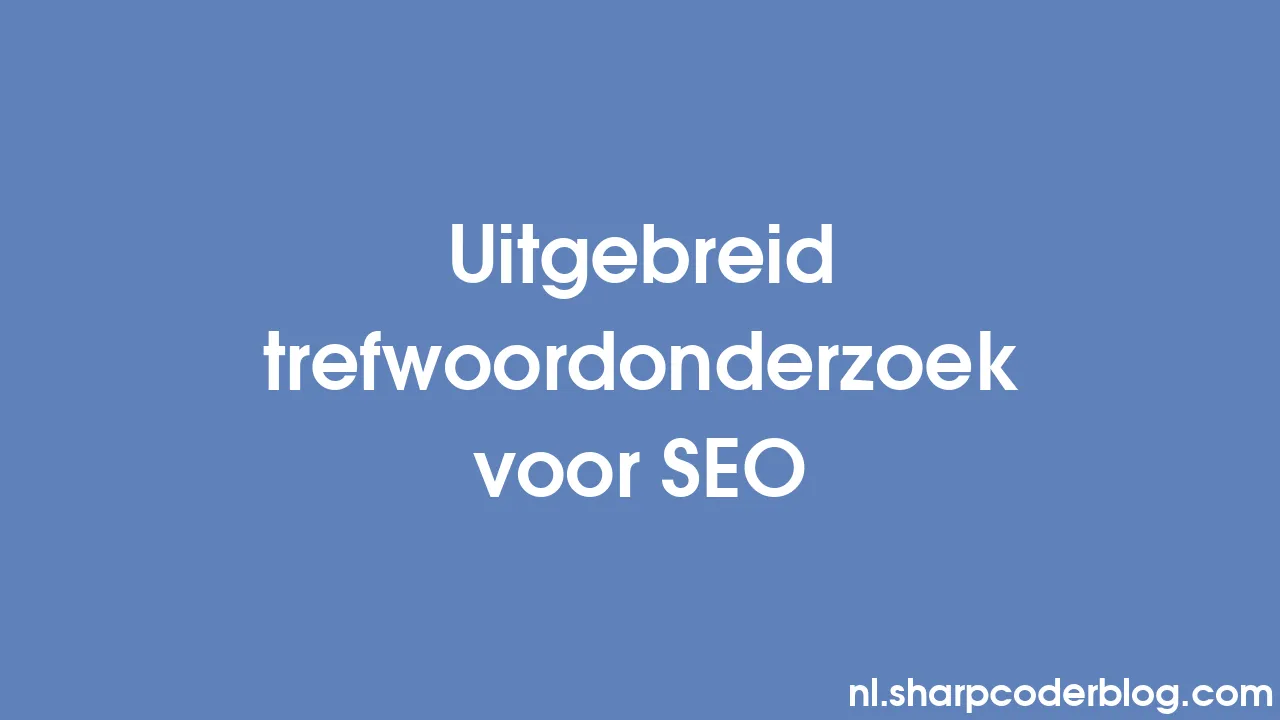 Uitgebreid Trefwoordonderzoek Voor Seo Sharp Coder Blog