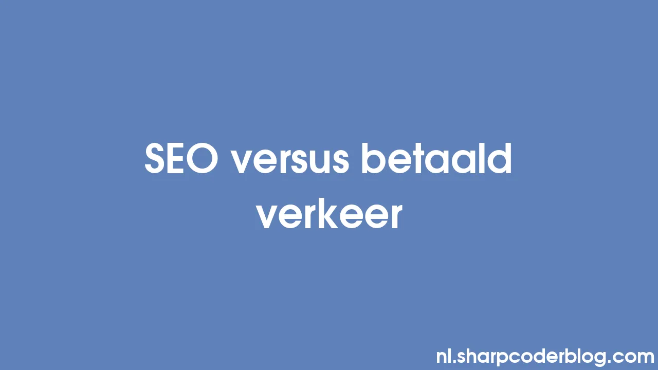 SEO versus betaald verkeer | Sharp Coder Blog