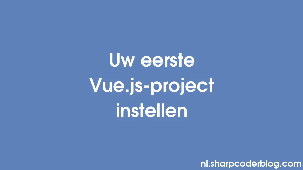 Uw eerste Vue.js-project instellen | Sharp Coder Blog Uw eerste Vue.js-project instellen | Sharp Coder Blog