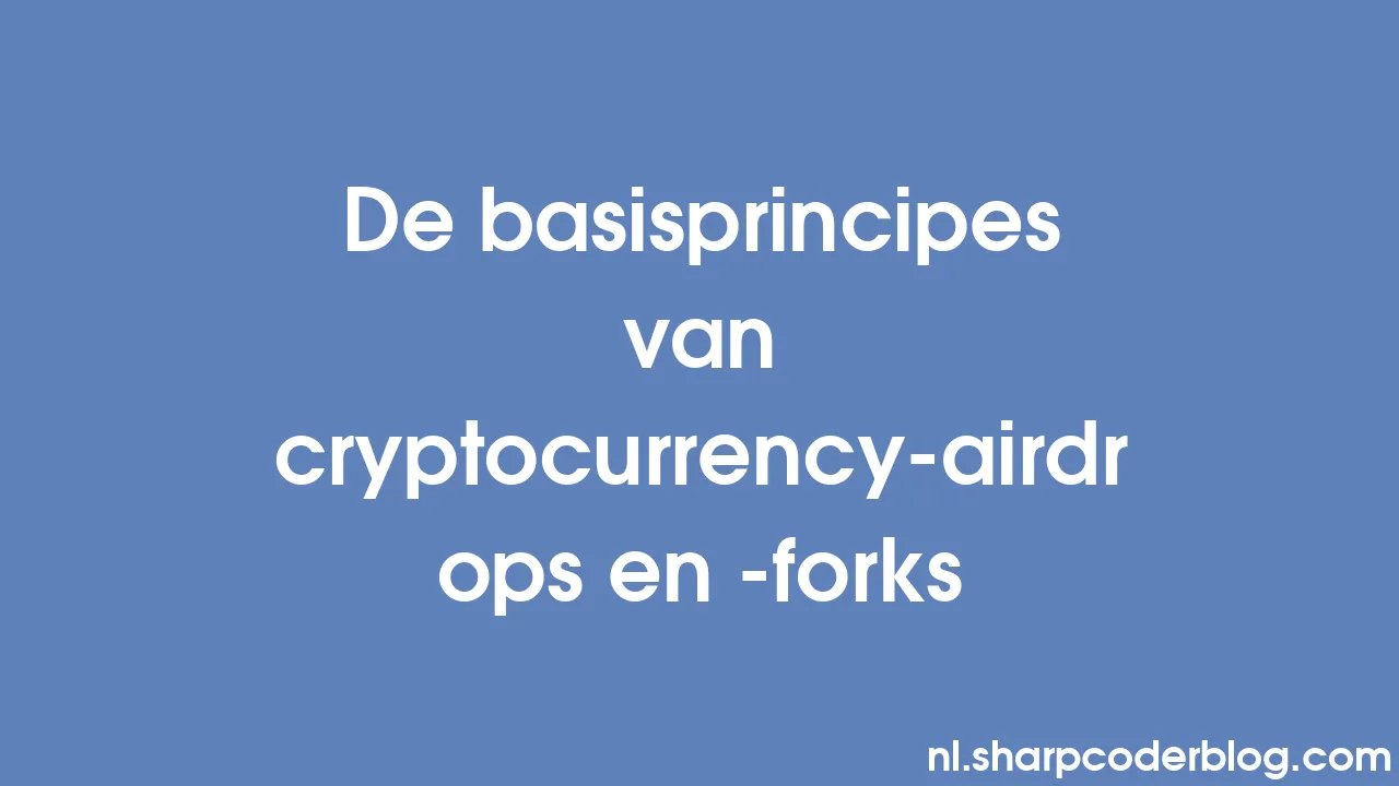De basisprincipes van cryptocurrency-airdrops en -forks | Sharp Coder Blog