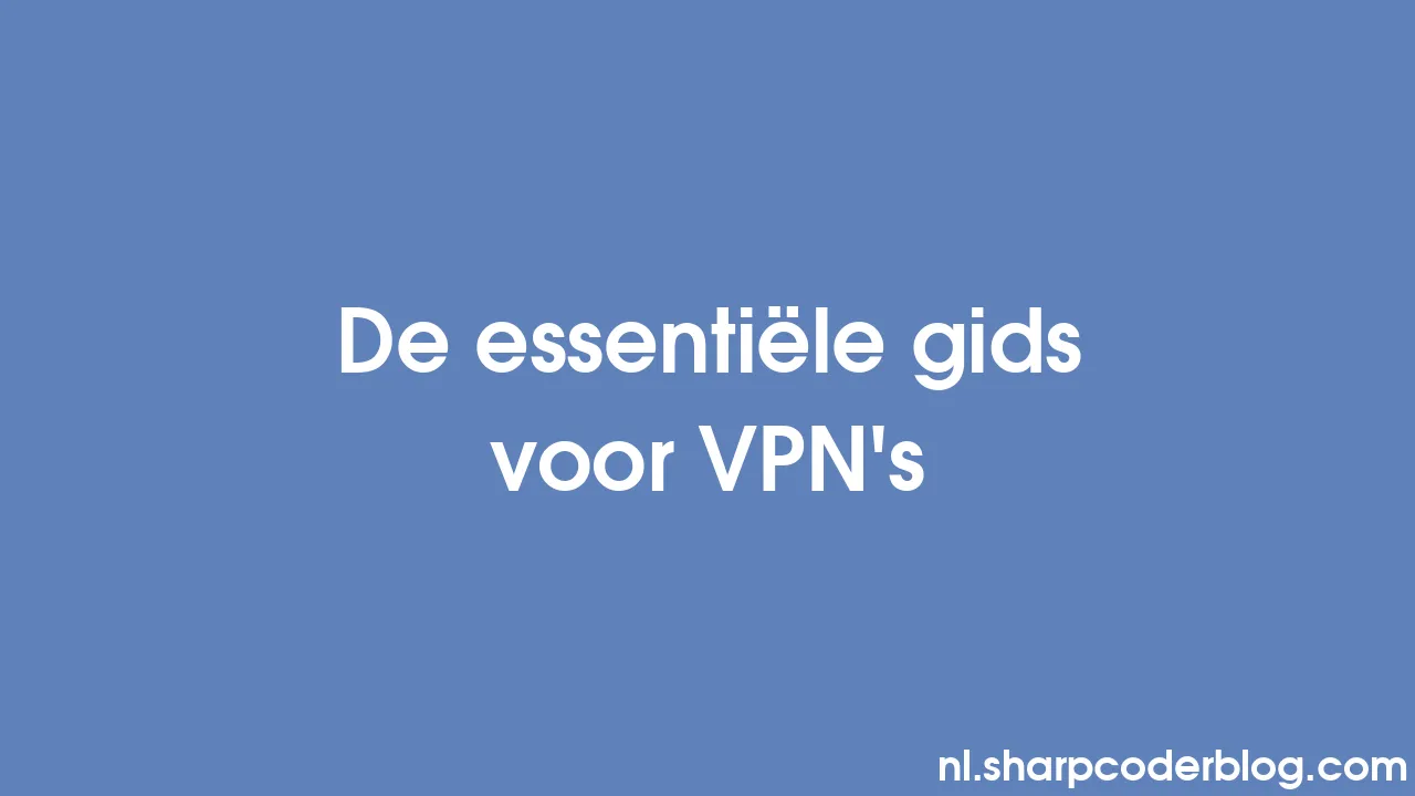 De essentiële gids voor VPN's | Sharp Coder Blog