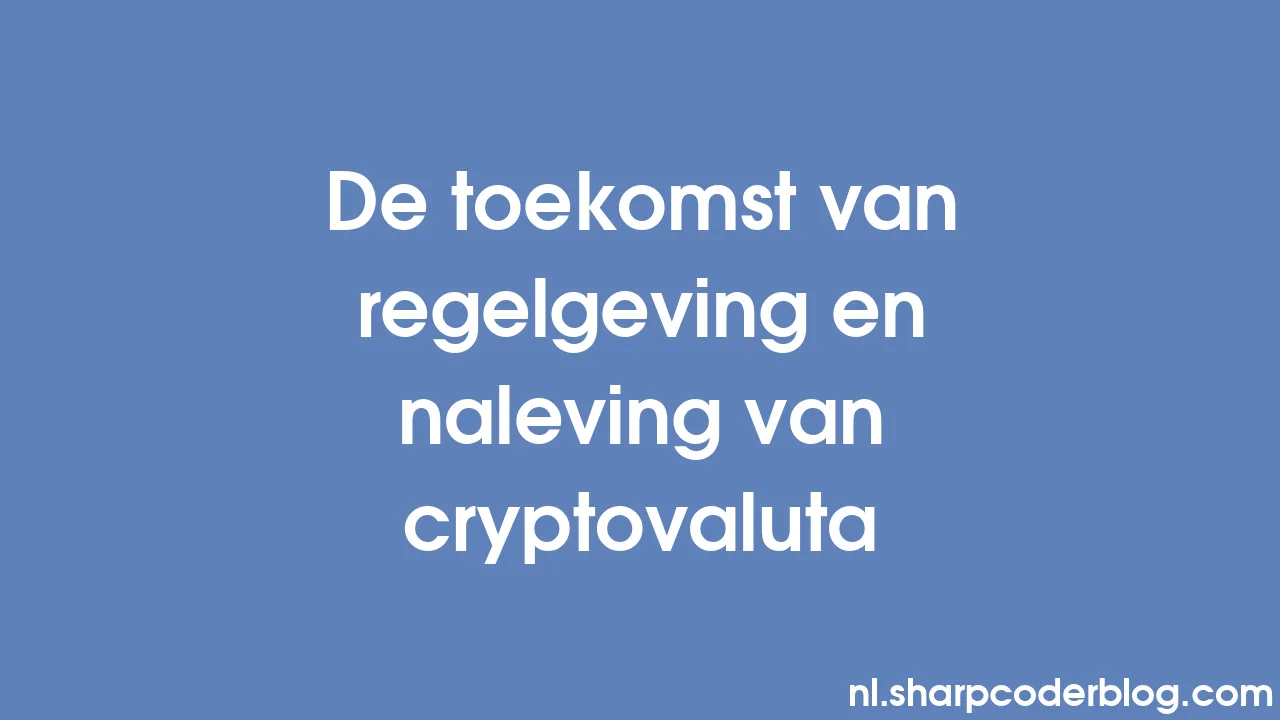 De toekomst van regelgeving en naleving van cryptovaluta | Sharp Coder Blog