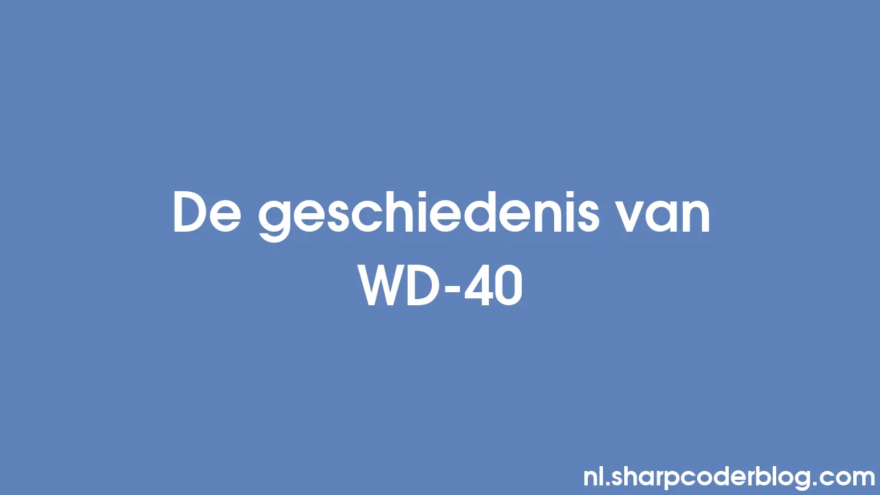 De geschiedenis van WD-40 | Sharp Coder Blog