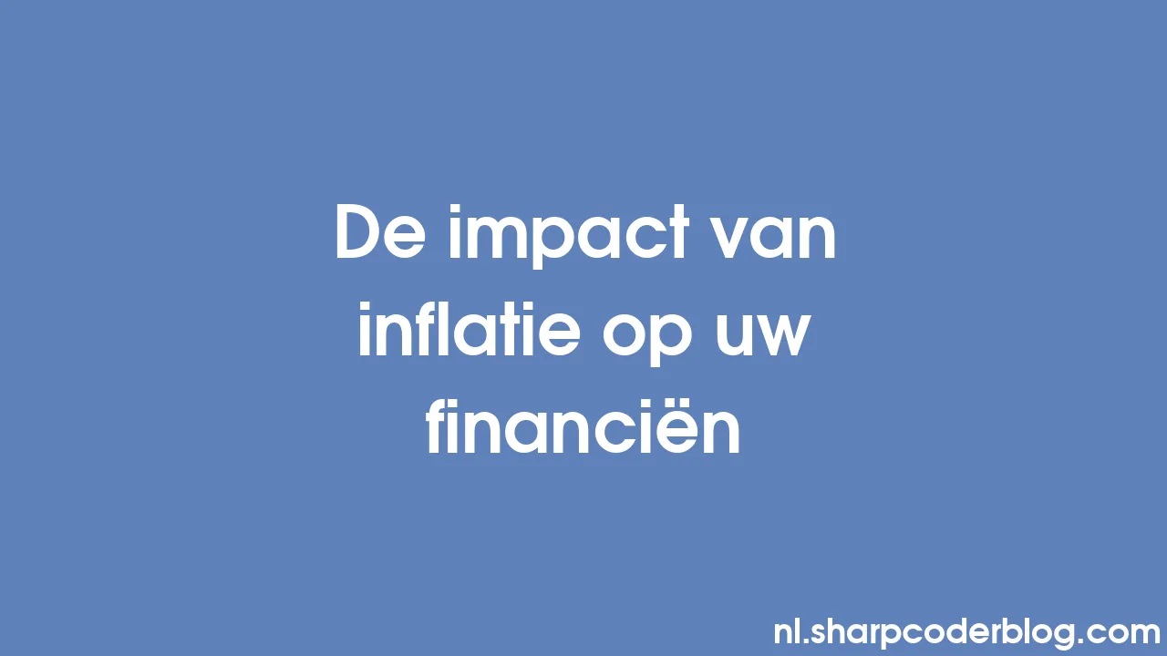 De impact van inflatie op uw financiën | Sharp Coder Blog