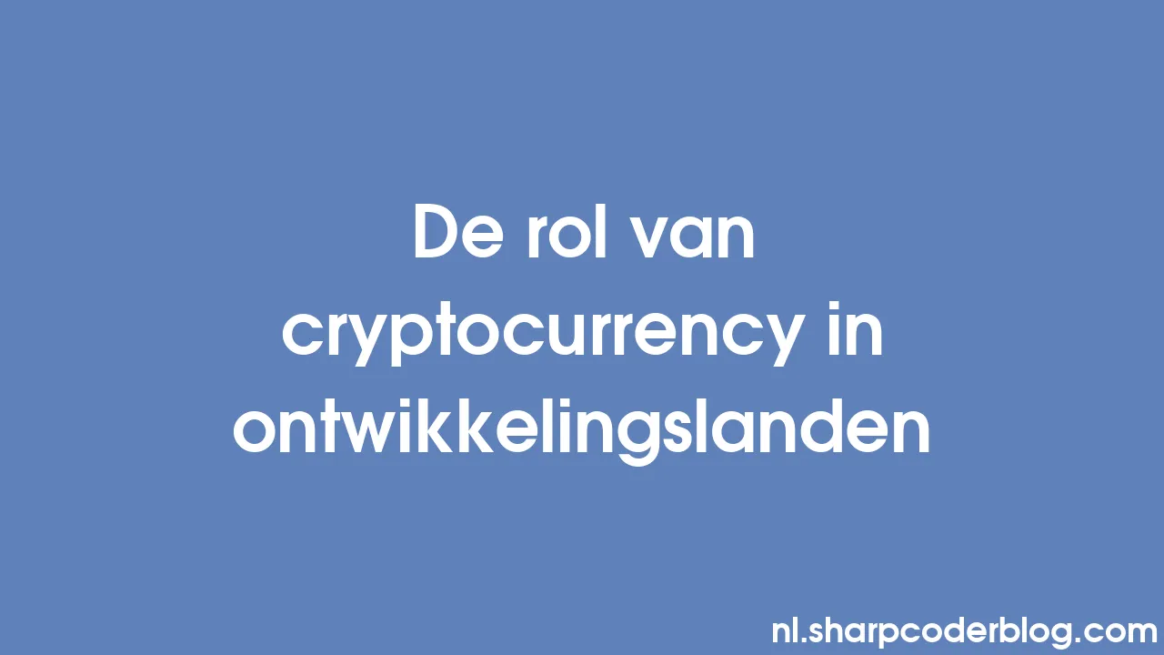 De rol van cryptocurrency in ontwikkelingslanden | Sharp Coder Blog