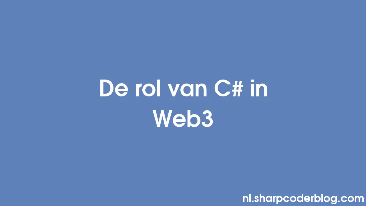 De rol van C# in Web3 | Sharp Coder Blog