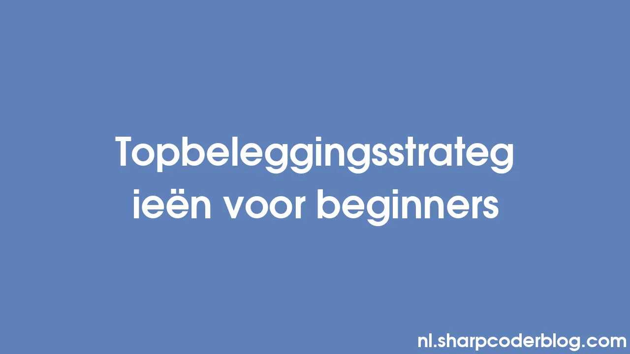Topbeleggingsstrategieën voor beginners | Sharp Coder Blog