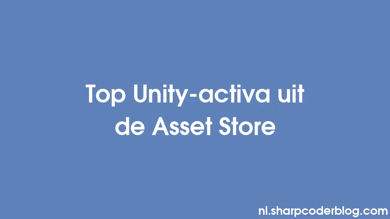 Top Unity Activa Uit De Asset Store Sharp Coder Blog