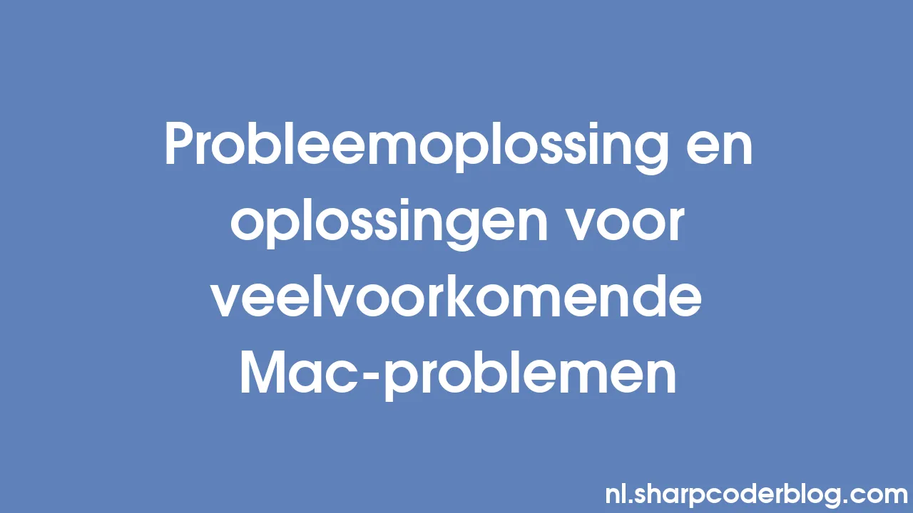 Probleemoplossing en oplossingen voor veelvoorkomende Mac-problemen | Sharp Coder Blog