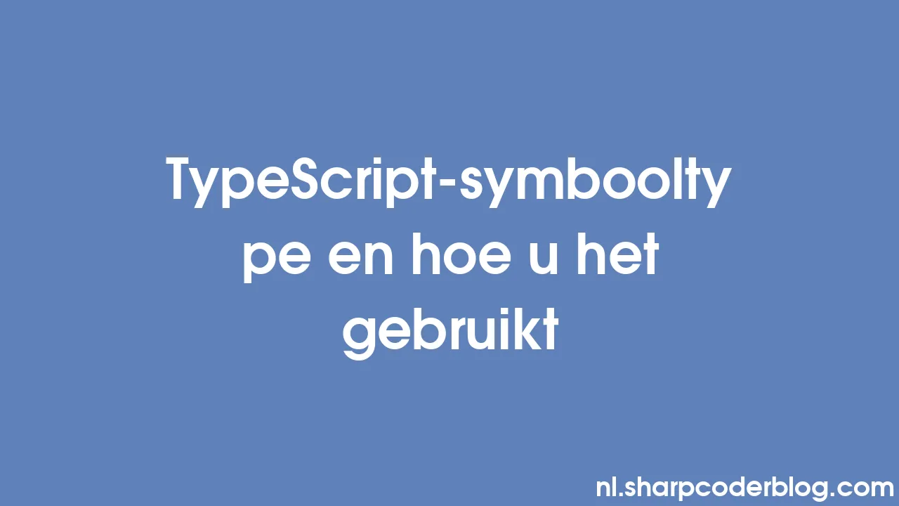 Typescript Symbooltype En Hoe U Het Gebruikt Sharp Coder Blog