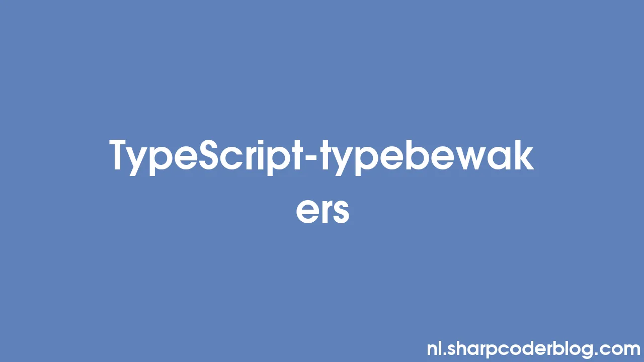 Typescript Typebewakers Sharp Coder Blog 2665