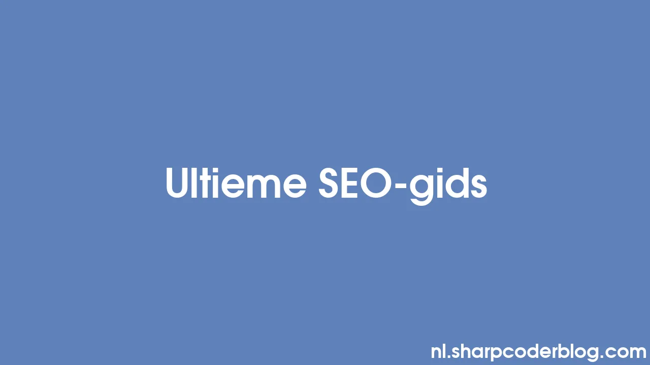 Ultieme SEO-gids | Sharp Coder Blog