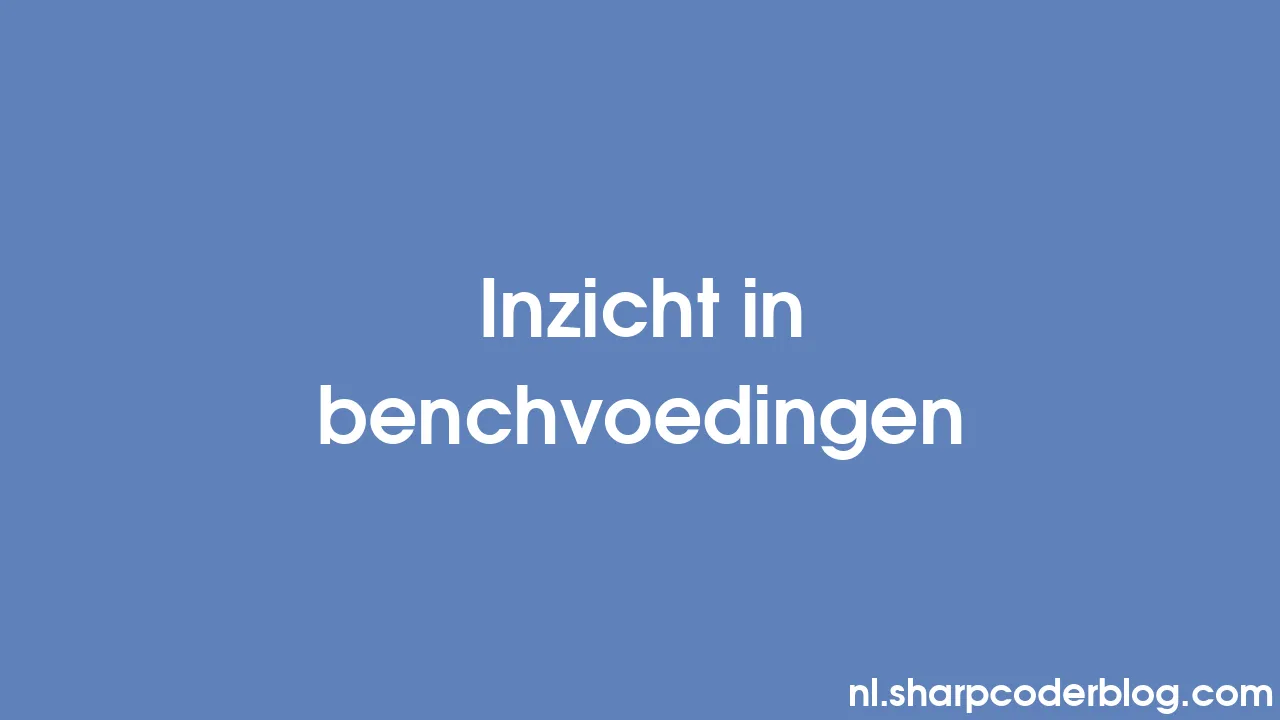 Inzicht In Benchvoedingen Sharp Coder Blog