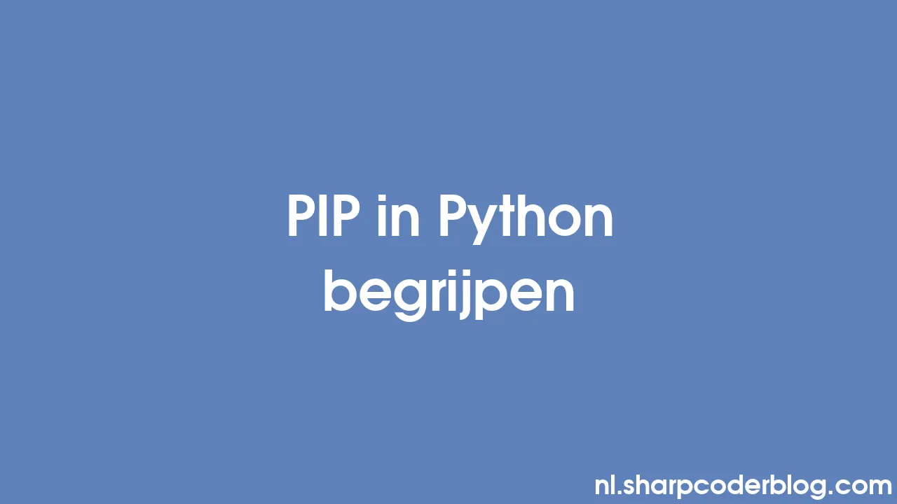 Pip In Python Begrijpen Sharp Coder Blog