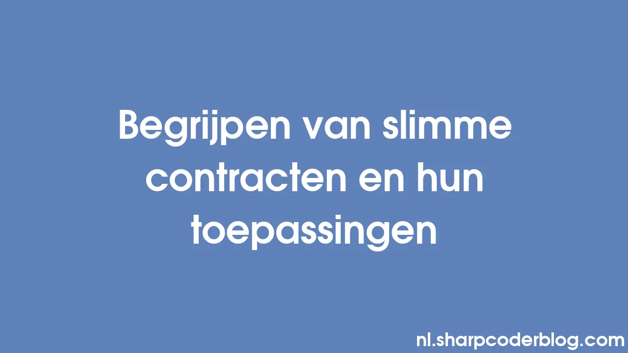 Begrijpen van slimme contracten en hun toepassingen | Sharp Coder Blog