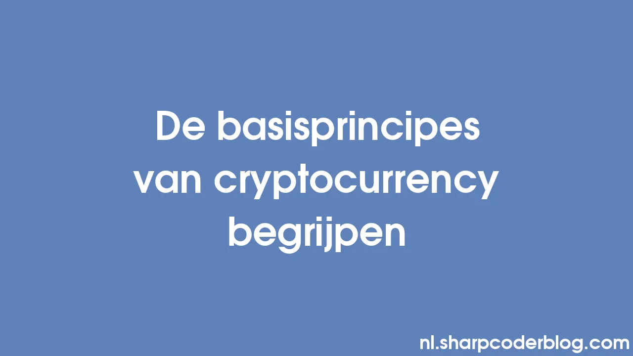 De basisprincipes van cryptocurrency begrijpen | Sharp Coder Blog