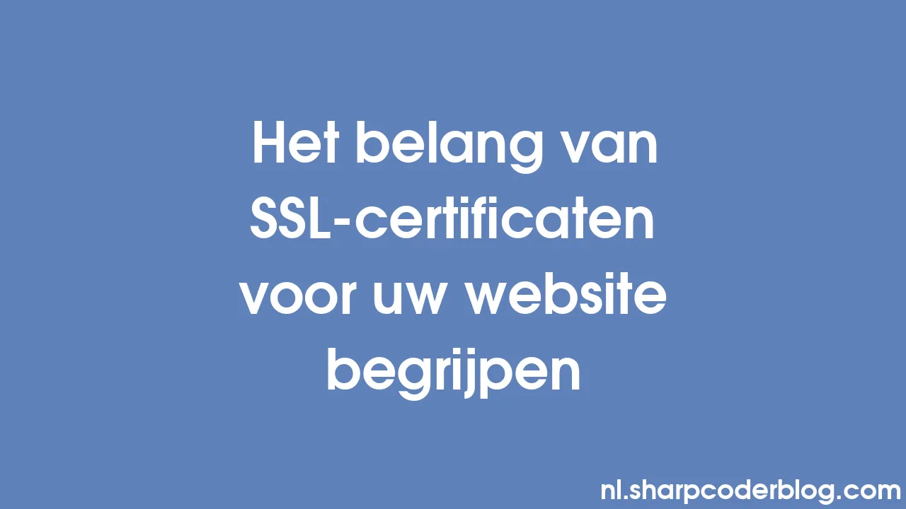 Het belang van SSL-certificaten voor uw website begrijpen | Sharp Coder Blog