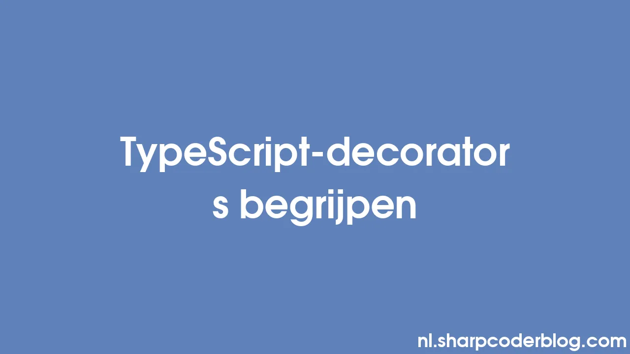 Typescript Decorators Begrijpen Sharp Coder Blog 7047