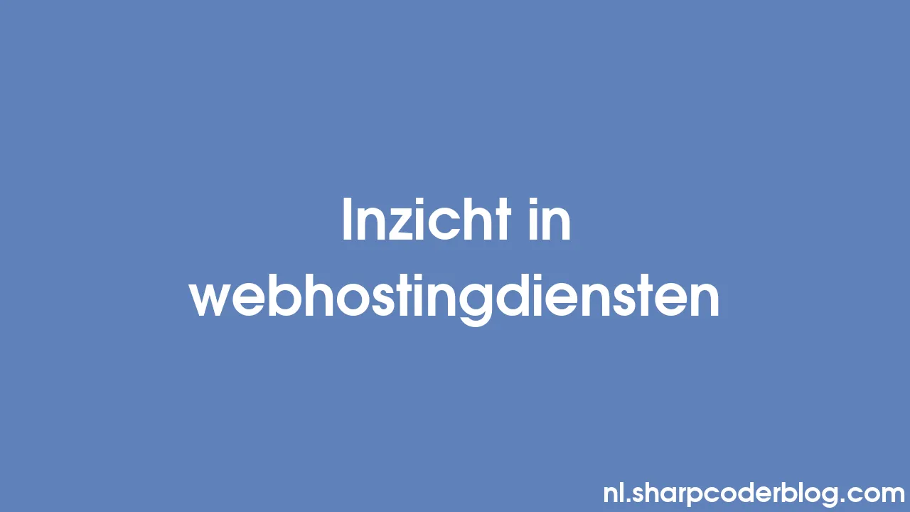 Inzicht in webhostingdiensten | Sharp Coder Blog