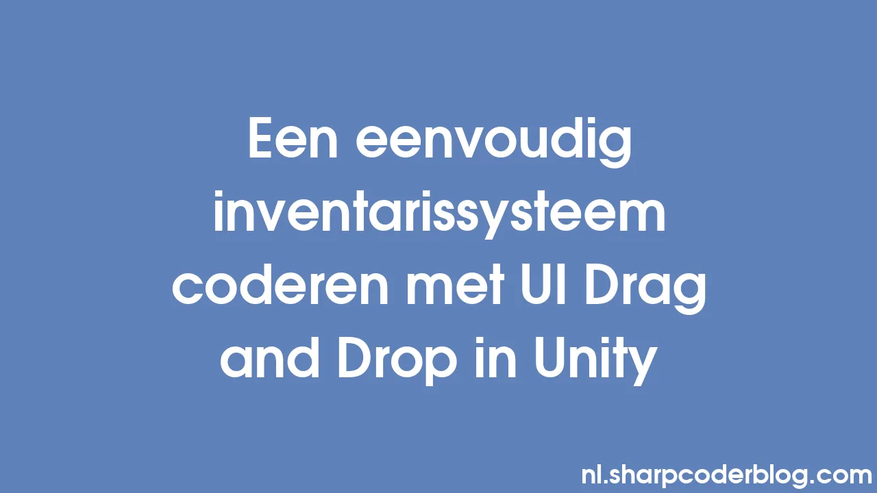 Een Eenvoudig Inventarissysteem Coderen Met Ui Drag And Drop In Unity Sharp Coder Blog