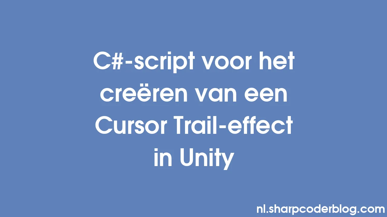 C Script Voor Het Creëren Van Een Cursor Trail Effect In Unity Sharp Coder Blog
