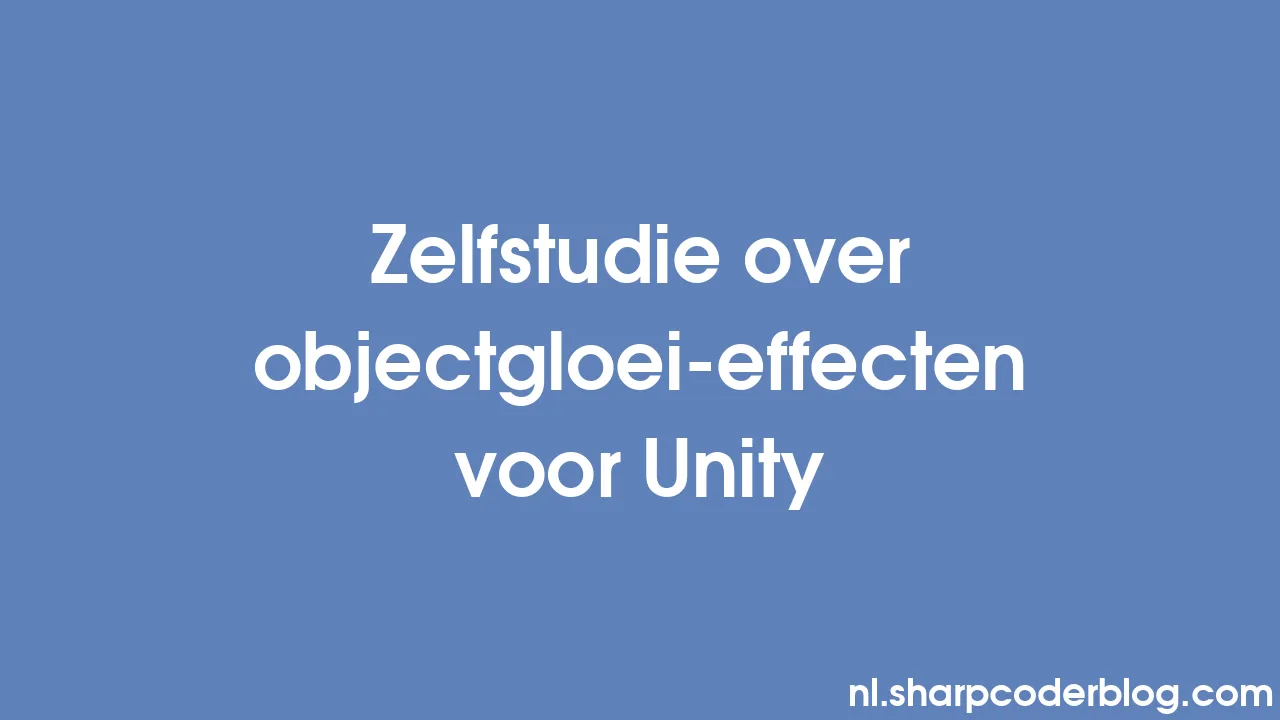 Zelfstudie over objectgloei-effecten voor Unity | Sharp Coder Blog Zelfstudie over objectgloei-effecten voor Unity | Sharp Coder Blog