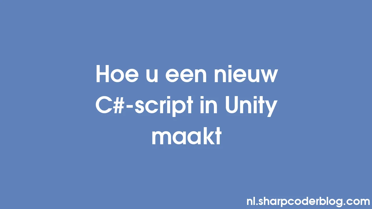 Hoe U Een Nieuw C Script In Unity Maakt Sharp Coder Blog 3226