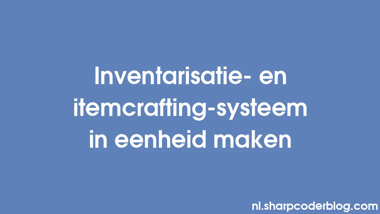 Inventarisatie- en itemcrafting-systeem in eenheid maken | Sharp Coder Blog