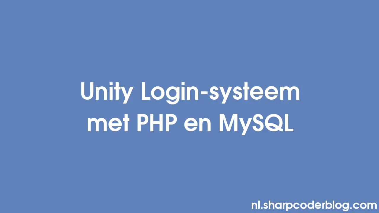 Unity Login Systeem Met Php En Mysql Sharp Coder Blog