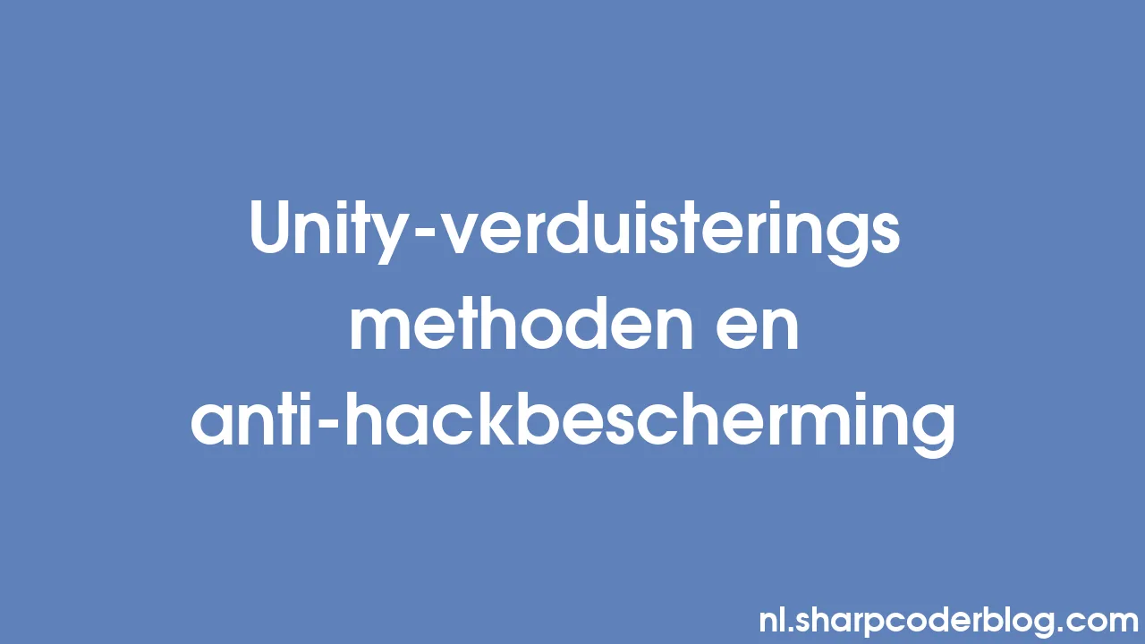 Unity-verduisteringsmethoden en anti-hackbescherming | Sharp Coder Blog