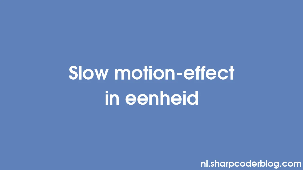 Slow Motion Effect In Eenheid Sharp Coder Blog