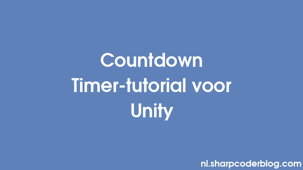 Countdown Timer Tutorial Voor Unity Sharp Coder Blog