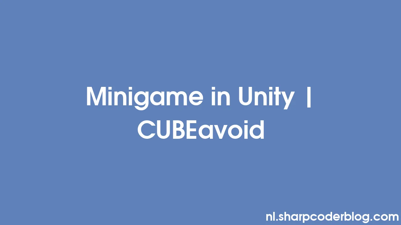 Minigame In Unity Cubeavoid Sharp Coder Blog 0546