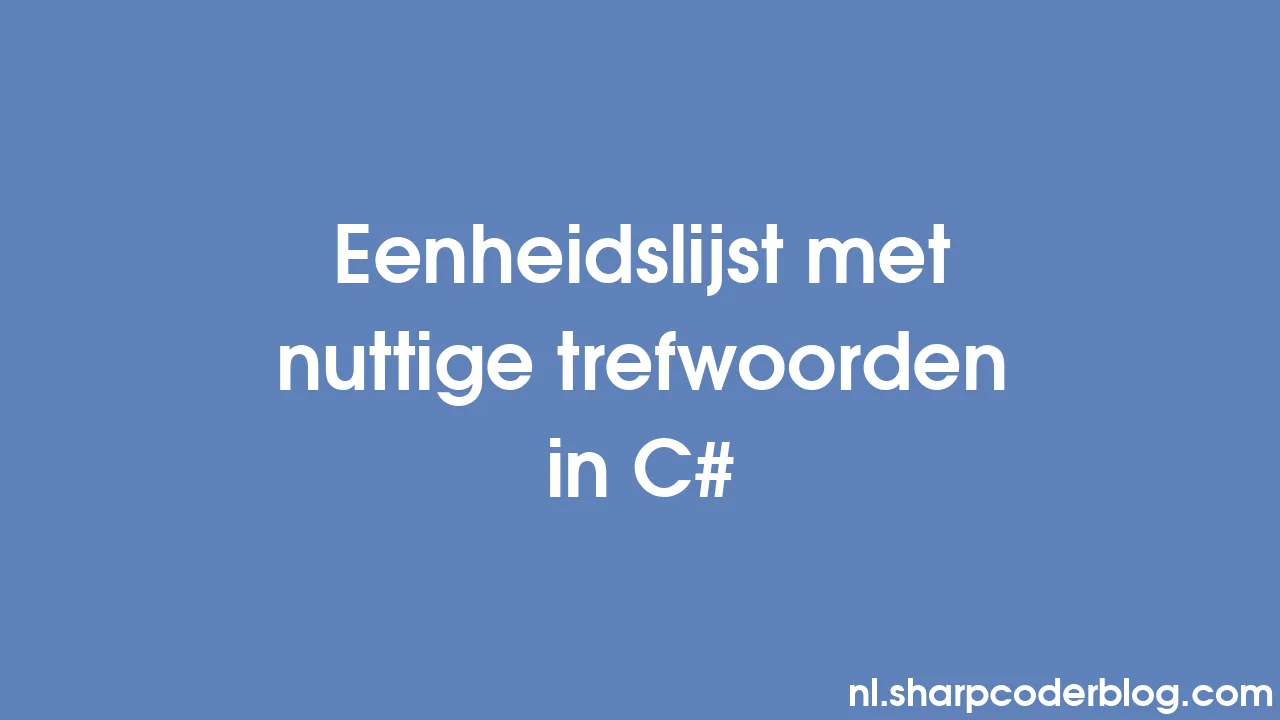 Eenheidslijst Met Nuttige Trefwoorden In C Sharp Coder Blog