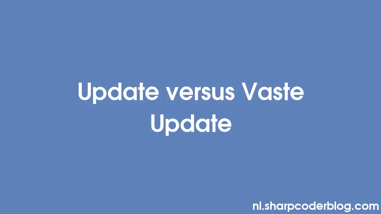 Update Versus Vaste Update Sharp Coder Blog