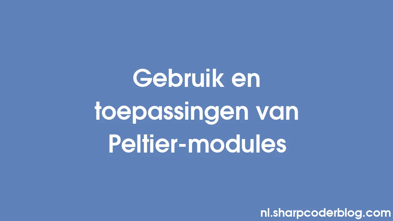 Gebruik En Toepassingen Van Peltier Modules Sharp Coder Blog