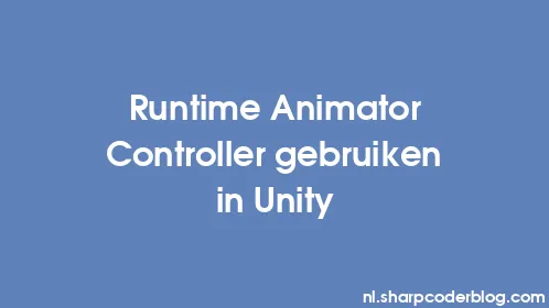Runtime Animator Controller gebruiken in Unity - Thumbnail