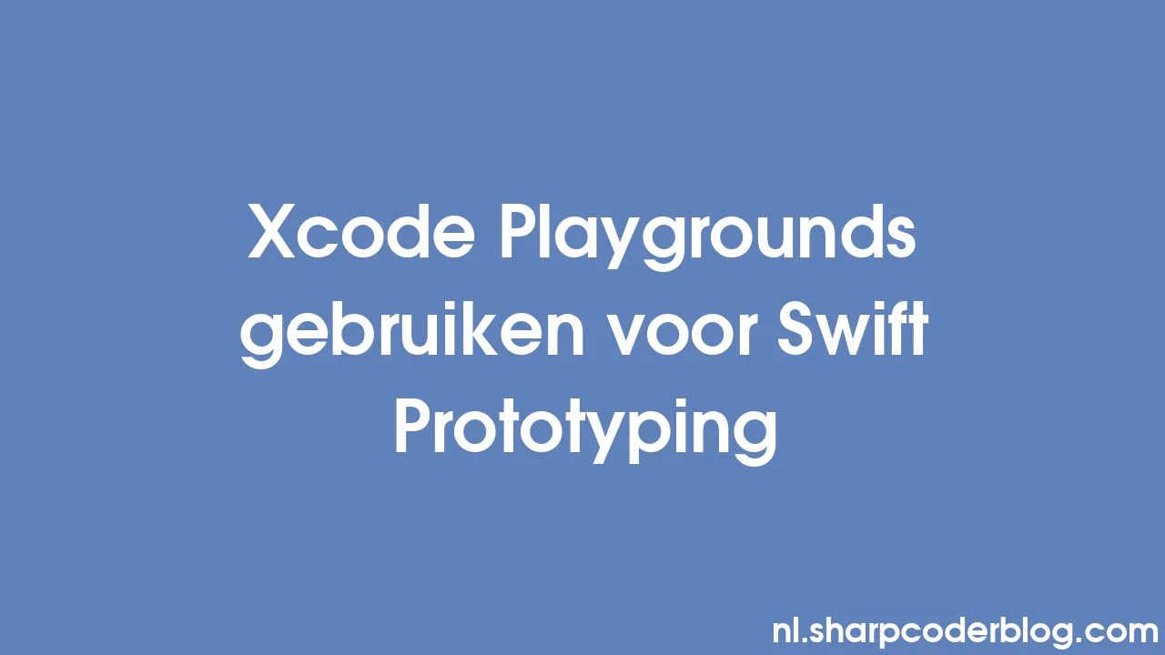 Xcode Playgrounds gebruiken voor Swift Prototyping | Sharp Coder Blog Xcode Playgrounds gebruiken voor Swift Prototyping | Sharp Coder Blog