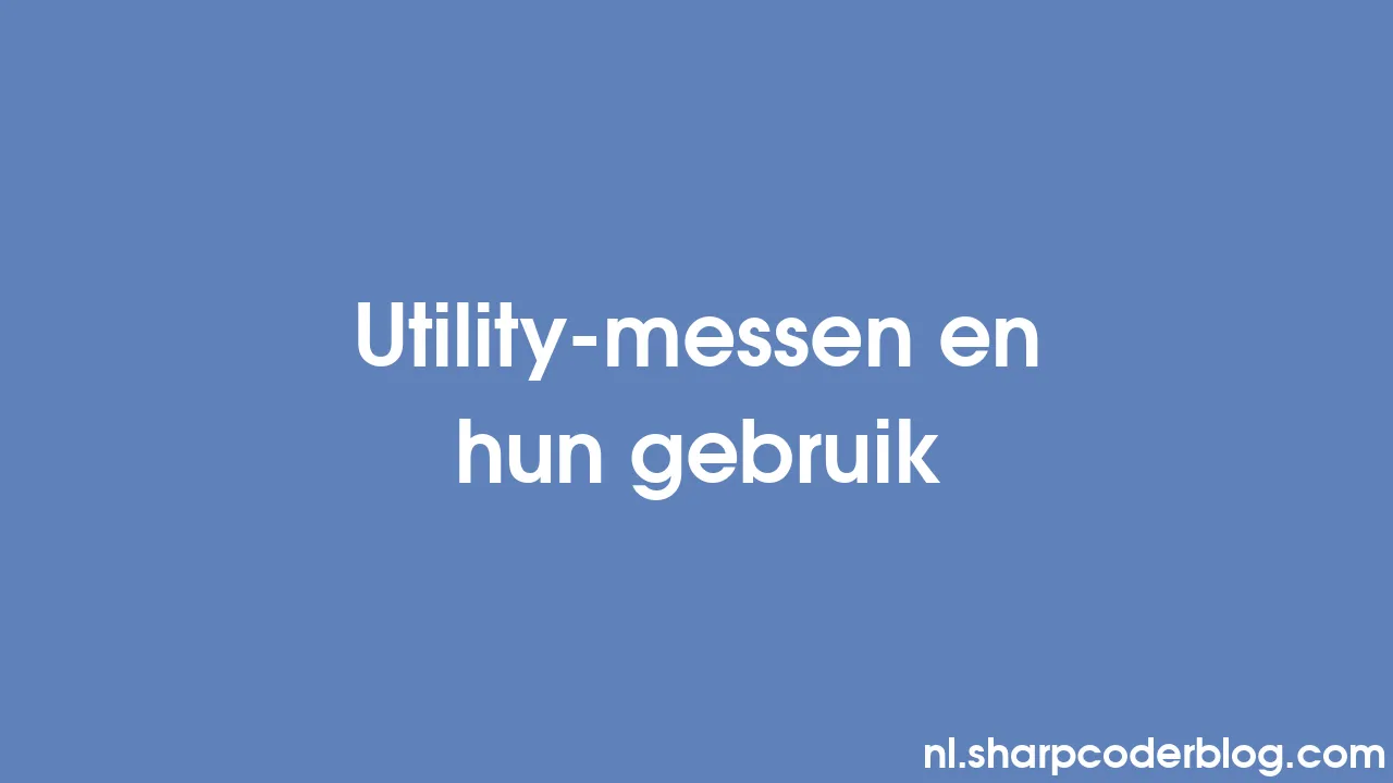 Utility-messen en hun gebruik | Sharp Coder Blog