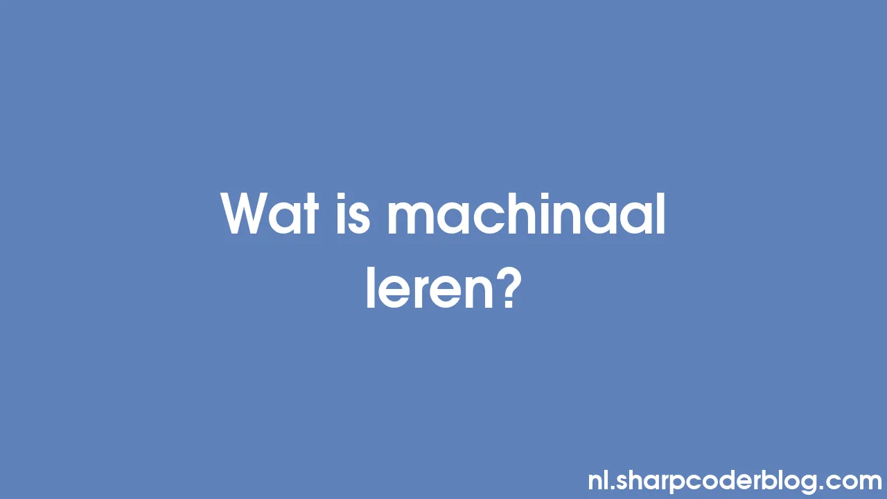 Wat is machinaal leren? | Sharp Coder Blog