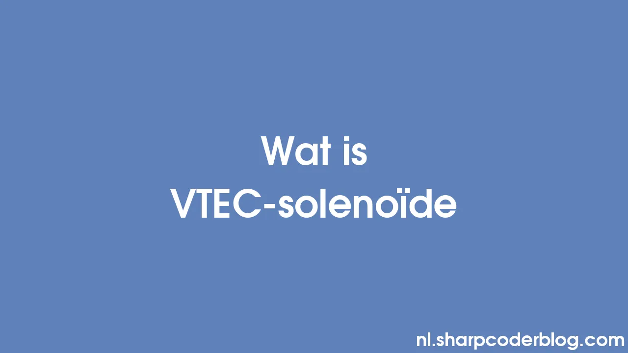 Wat is VTEC-solenoïde | Sharp Coder Blog