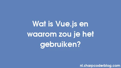 Wat is Vue.js en waarom zou je het gebruiken? - Thumbnail