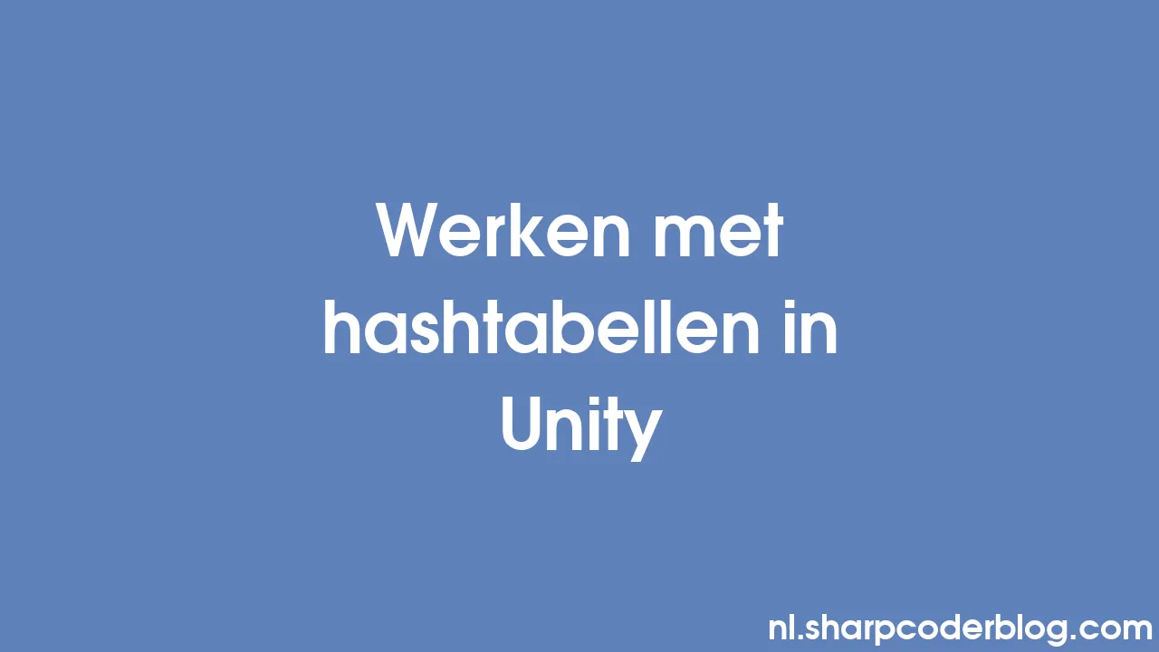 Werken met hashtabellen in Unity | Sharp Coder Blog Werken met hashtabellen in Unity | Sharp Coder Blog