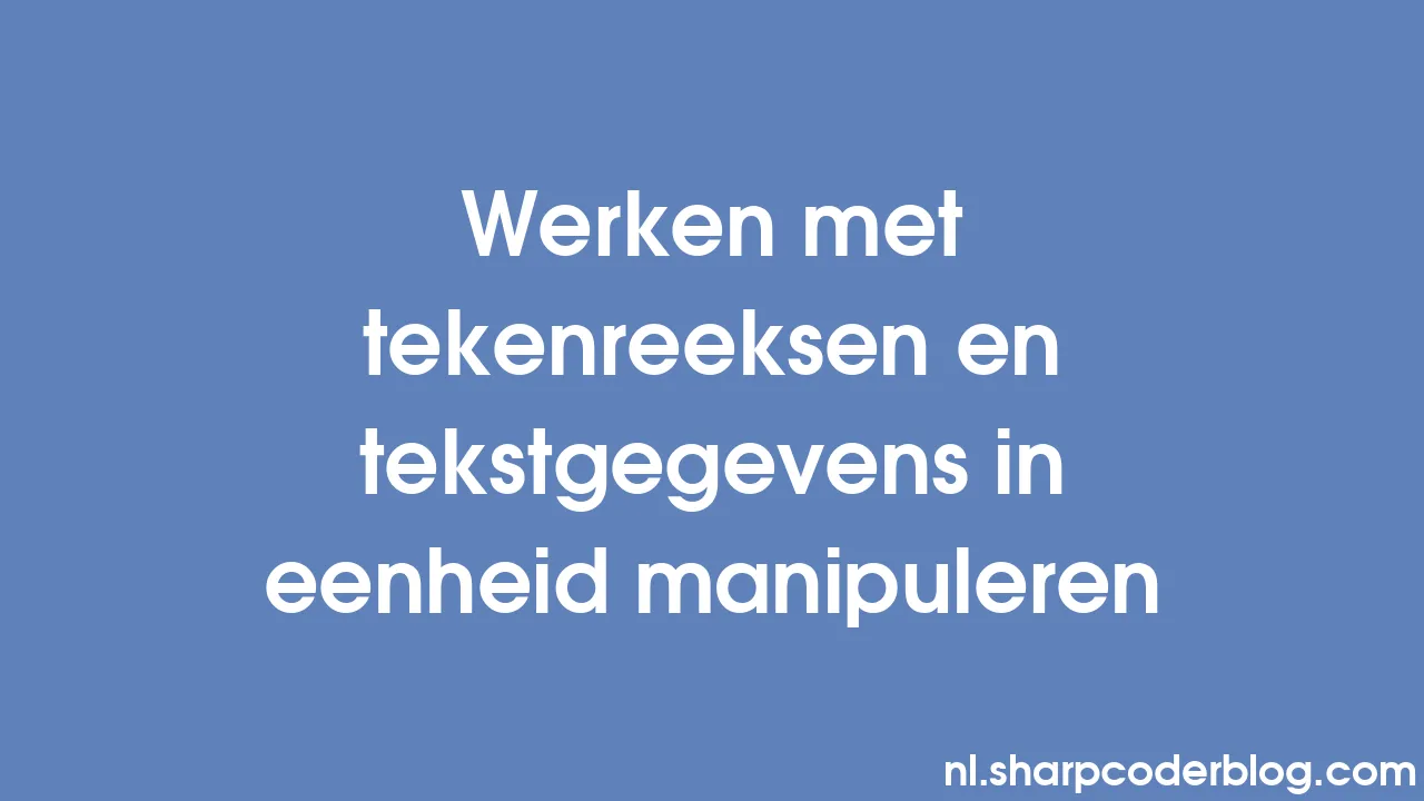 Werken met tekenreeksen en tekstgegevens in eenheid manipuleren | Sharp Coder Blog